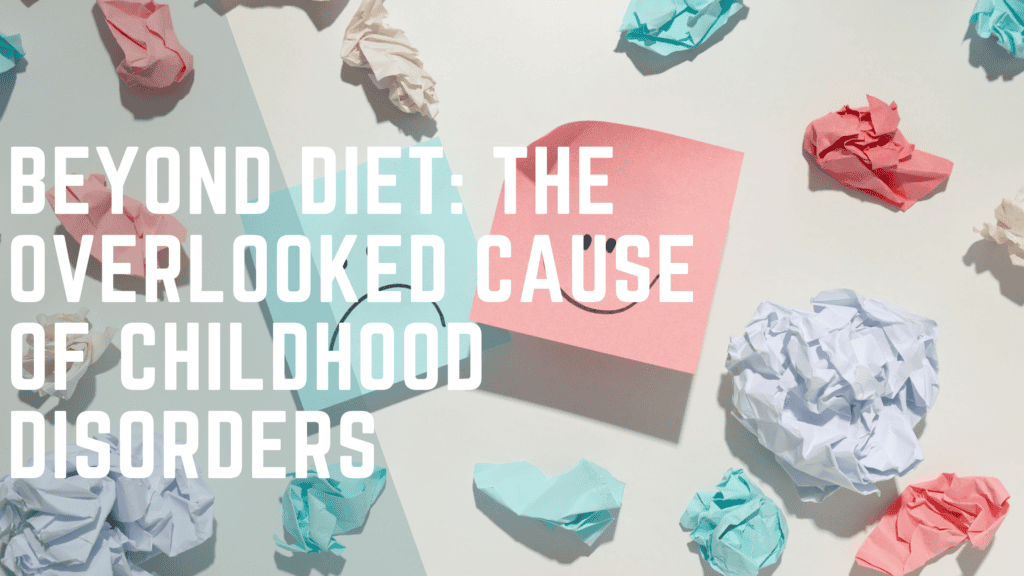 Beyond Diet: The Overlooked Cause of Childhood Disorders - Back To Health